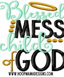 Blessed Mess Child Of God- Embroidery and Cutting Options - HoopMama
