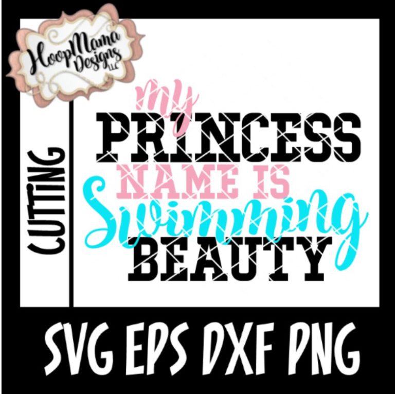 My Princess Name Is Swimming Beauty - Embroidery and Cutting Options ...