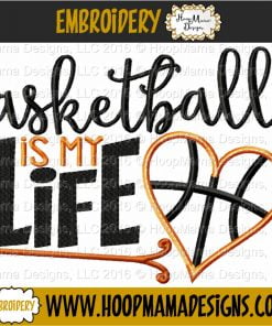 Basketball Is My Life - Embroidery and Cutting Options - HoopMama