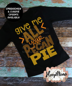 Give Me All Your Pecan Pie - Embroidery and Cutting Options - HoopMama