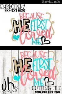 Because He First Loved Me - Embroidery and Cutting Options - HoopMama