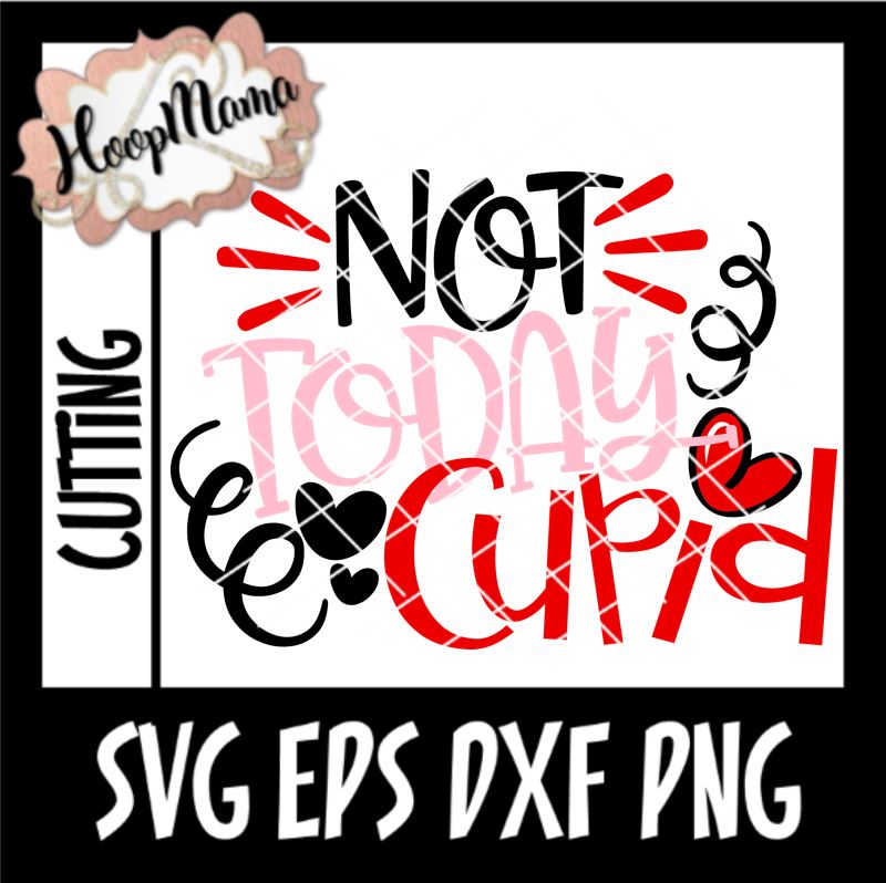 Not Today Cupid - Embroidery and Cutting Options - HoopMama
