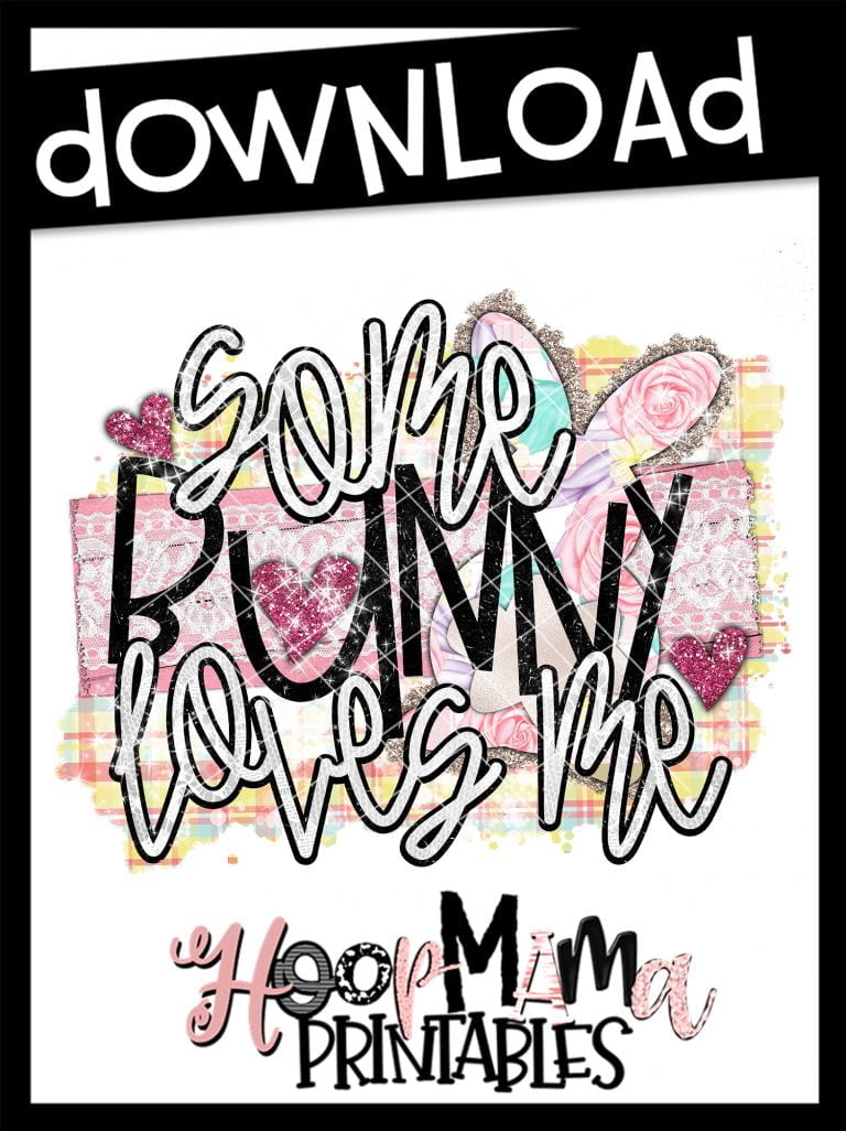 Some Bunny Loves Me - DOWNLOAD - HoopMama