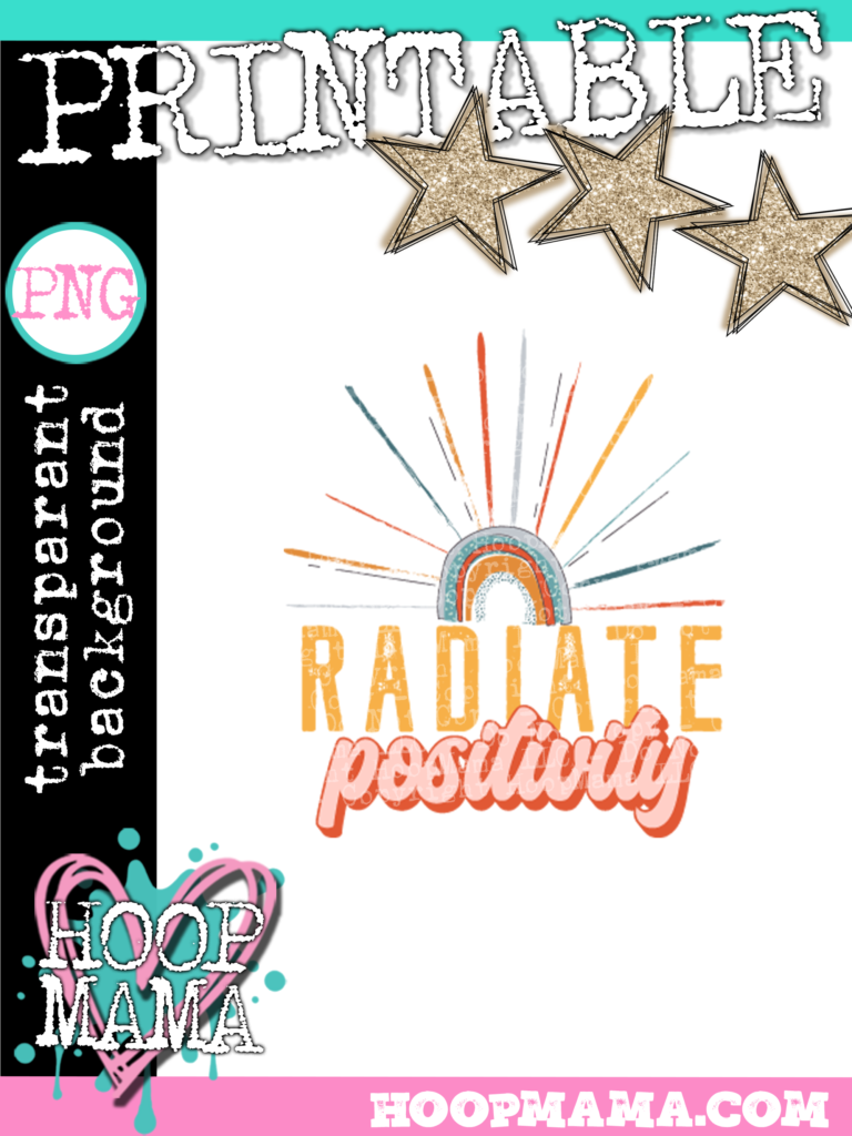 Radiate Positivity-PRINTABLE DOWNLOAD - HoopMama