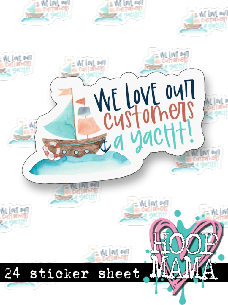 S479 -We Love Our Customers A Yacht -STICKER SHEET - HoopMama
