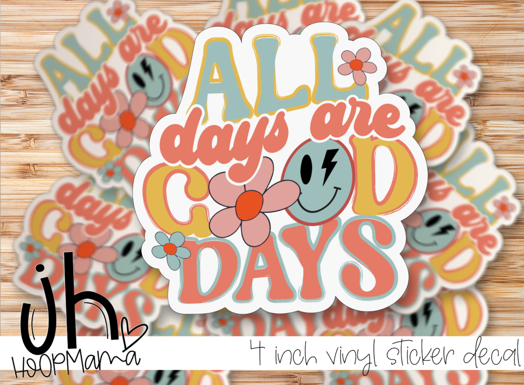 DC0117 - All Days Are Good Days - DIE CUT STICKER - HoopMama
