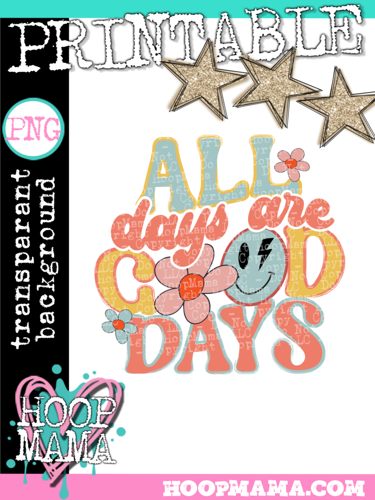 All Days Are Good Days-PRINTABLE DOWNLOAD - HoopMama