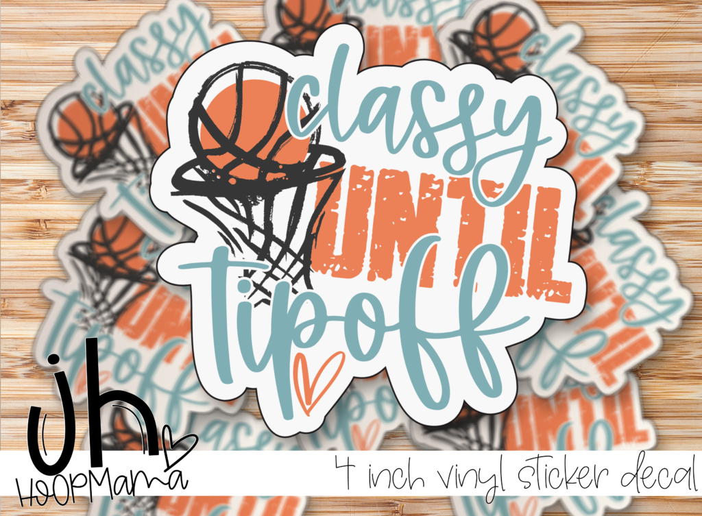 DC0145 - Classy Until Tip-Off - DIE CUT STICKER - HoopMama