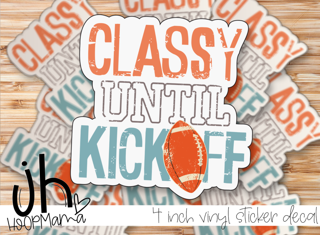 DC0149 - Classy Until Kick-Off - DIE CUT STICKER - HoopMama