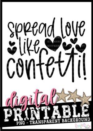 Spread Love Like Confetti-PRINTABLE DOWNLOAD - HoopMama